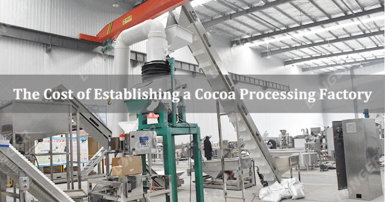 The Cost of Establishing a Cocoa Processing Factory - Cocoa Machinery